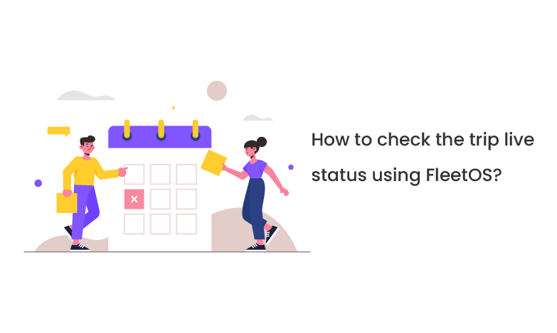 How to check the trip live status using FleetOS? - Vamosys